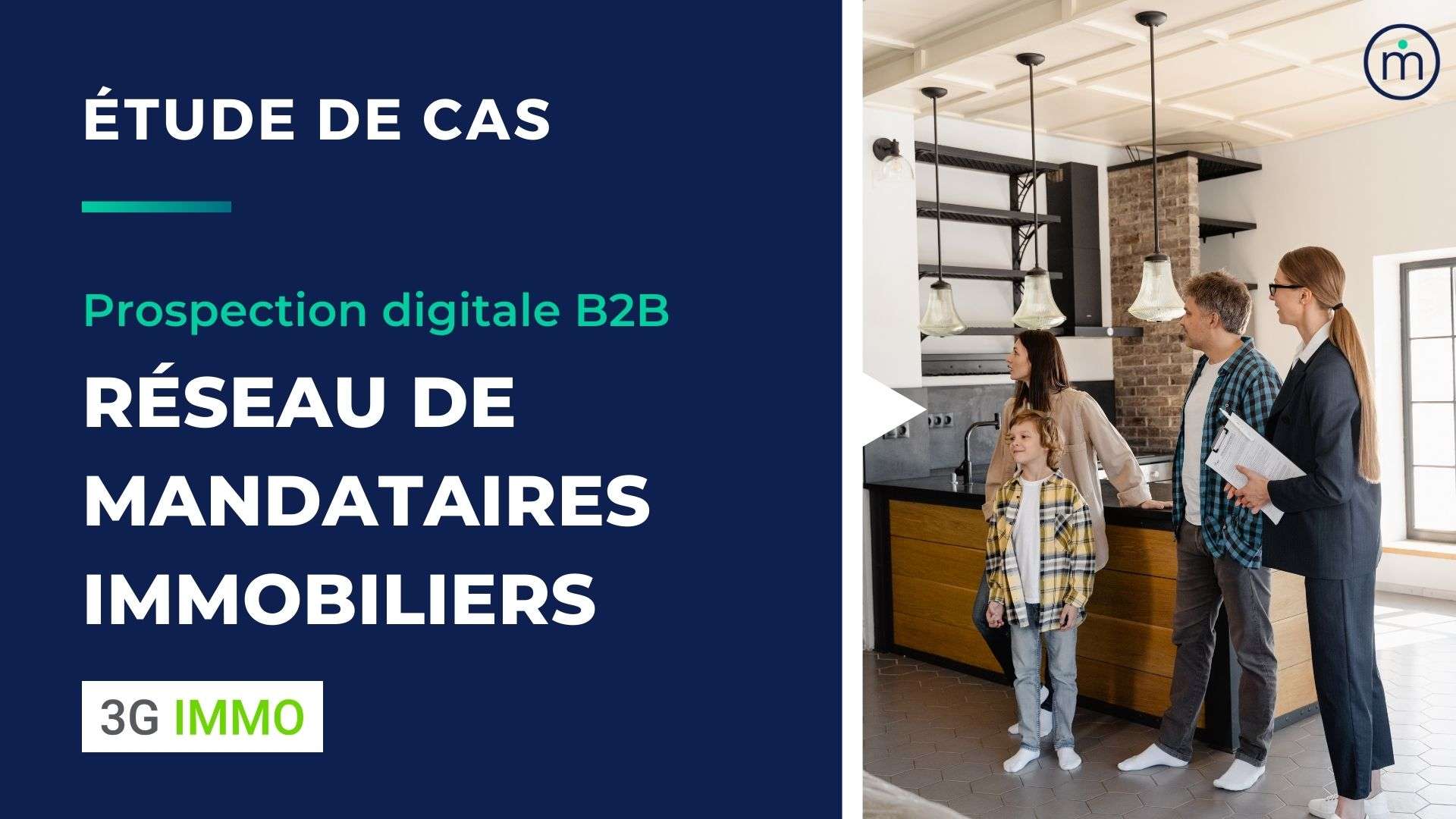 Etude de cas : Prospection digitale B2B - Réseau de mandataires immobiliers - 3G IMMO - Agence ...